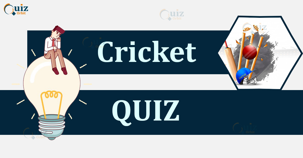 Quiz on Cricket - Check your Cricket Knowledge and Interest - Quiz Orbit