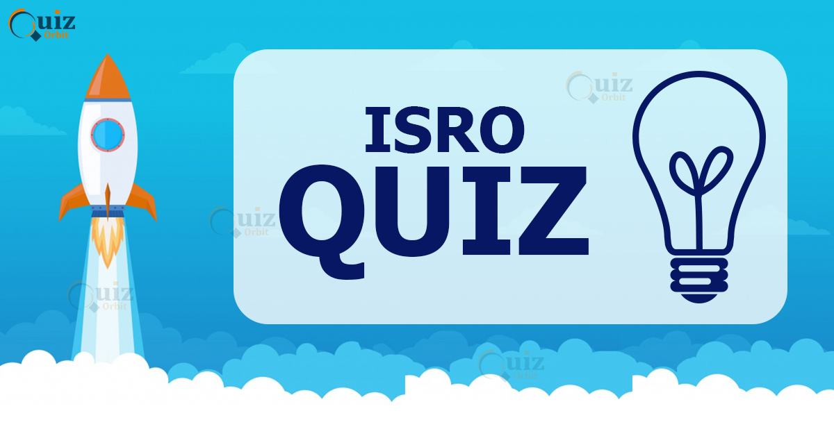 ISRO Quiz - Check Your Knowledge on Indian Space Research Organization ...