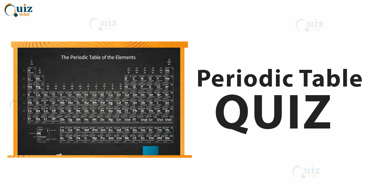 Quiz on Periodic Table for Chemistry Students - Quiz Orbit