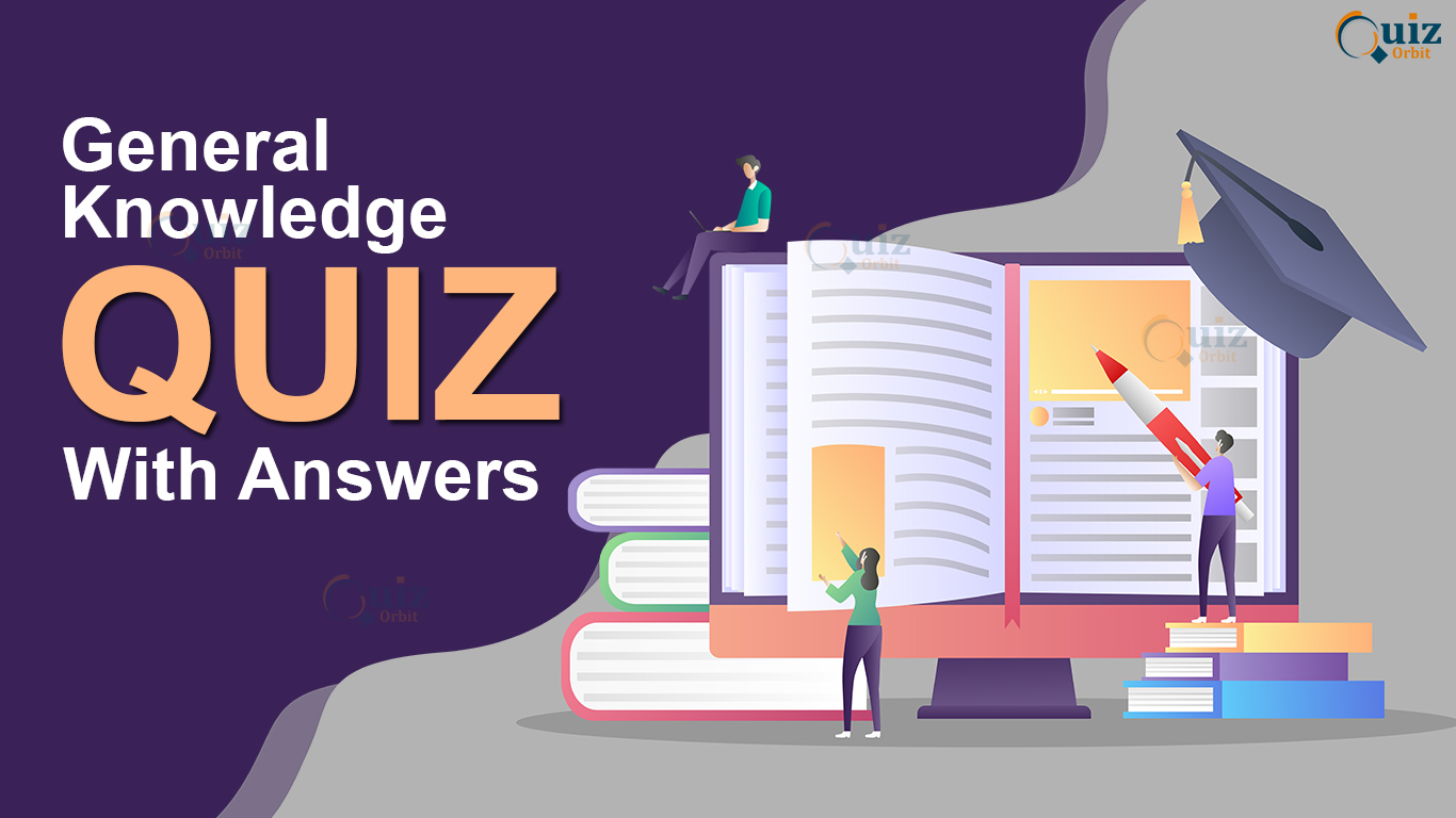 General Knowledge Quiz with Answers - Quiz Orbit