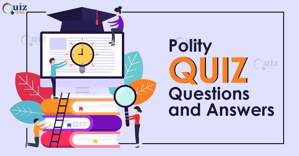 Polity Quiz Questions and Answers - Quiz Orbit