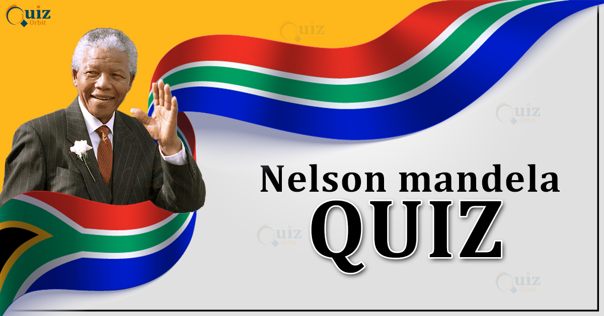Nelson Mandela Quiz Questions and Answers - Quiz Orbit