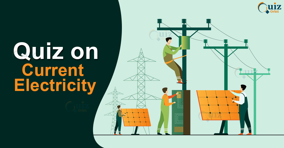 Quiz on Current Electricity - Quiz Orbit