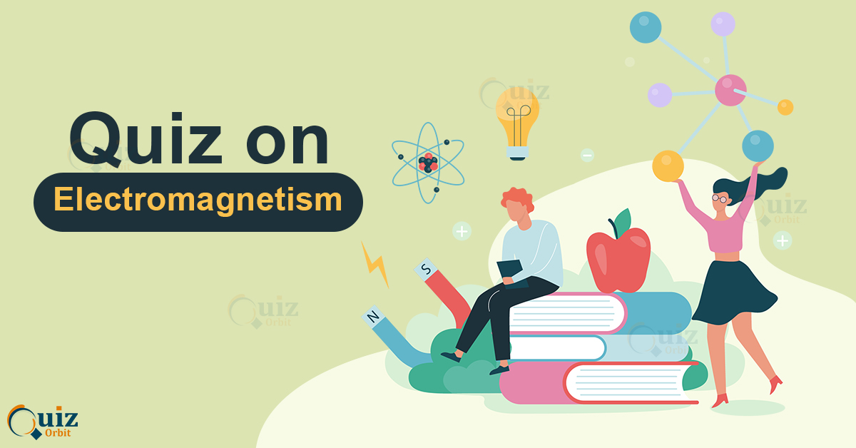 Physics Quiz on Electromagnetism - Quiz Orbit