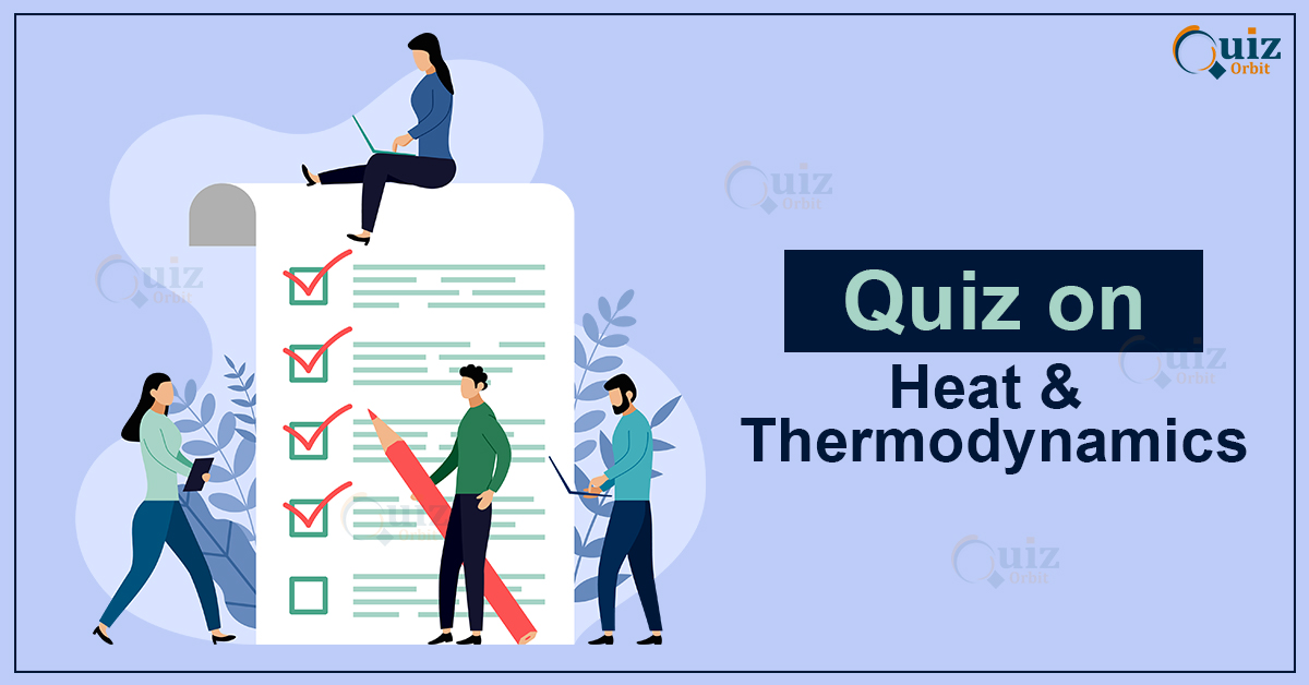 Quiz on Heat and Thermodynamics - Quiz Orbit