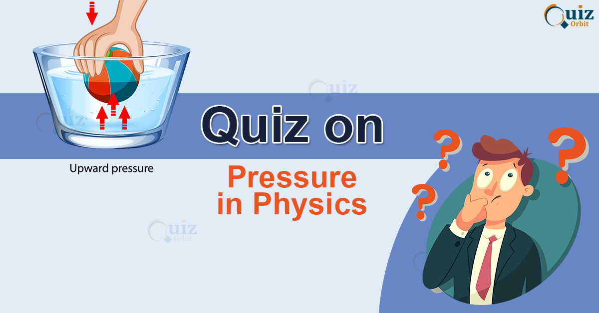 Physics Quiz on Pressure for Science Students - Quiz Orbit